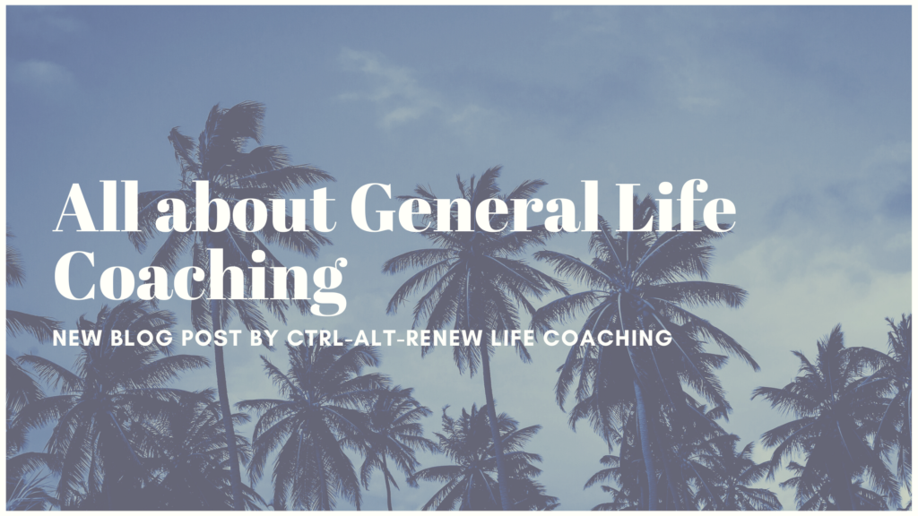 All about General Life Coaching - Ctrl-Alt-Renew Life Coaching