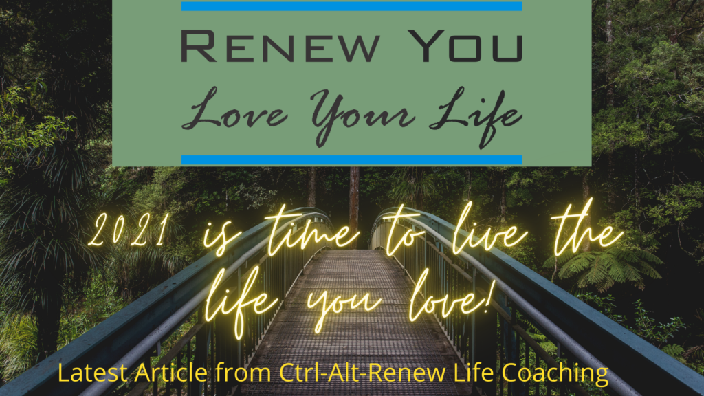 2021 is time to live the life you love! - Ctrl-Alt-Renew Life Coaching