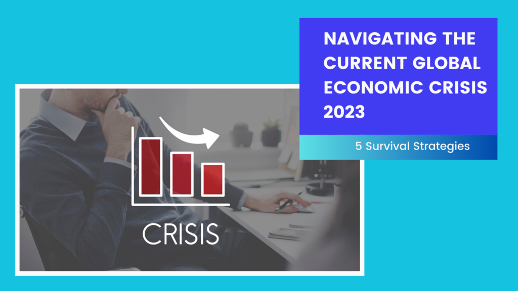 Navigating the Current Global Economic Crisis 2023: 5 Survival ...